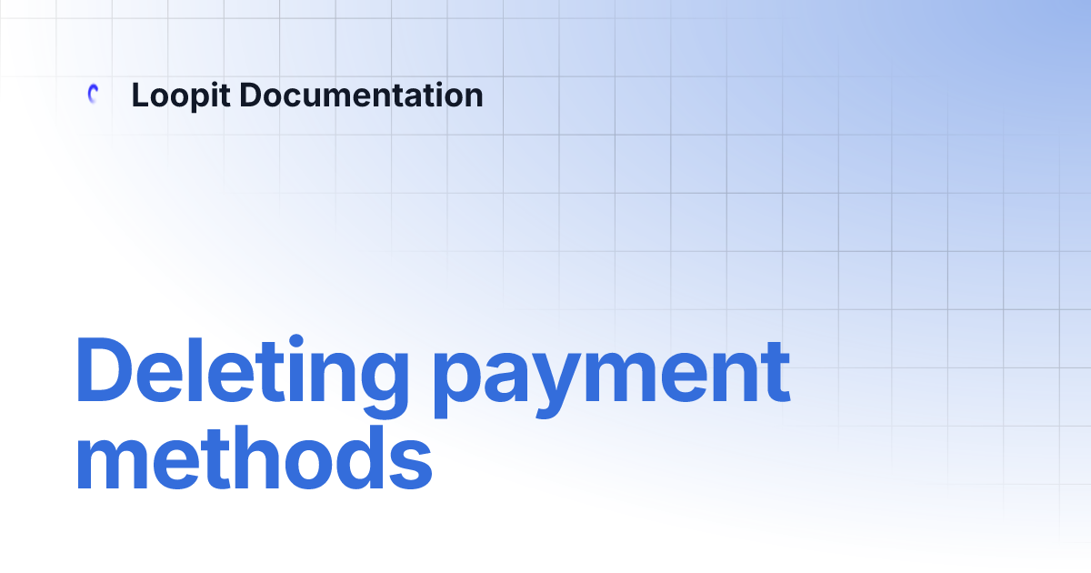 Deleting payment methods | Loopit Documentation