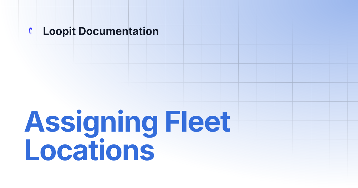 Assigning Fleet Locations | Loopit Documentation