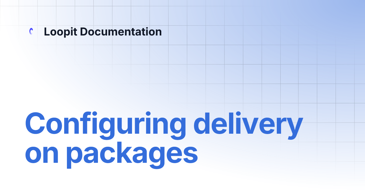 Configuring delivery on packages | Loopit Documentation