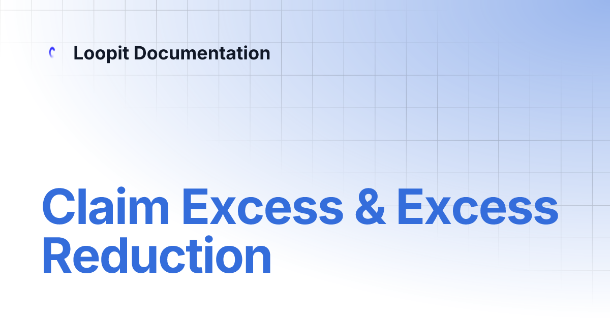 Claim Excess & Excess Reduction | Loopit Documentation
