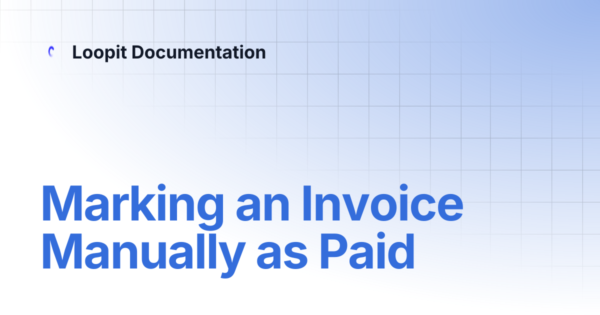 Marking an Invoice Manually as Paid | Loopit Documentation