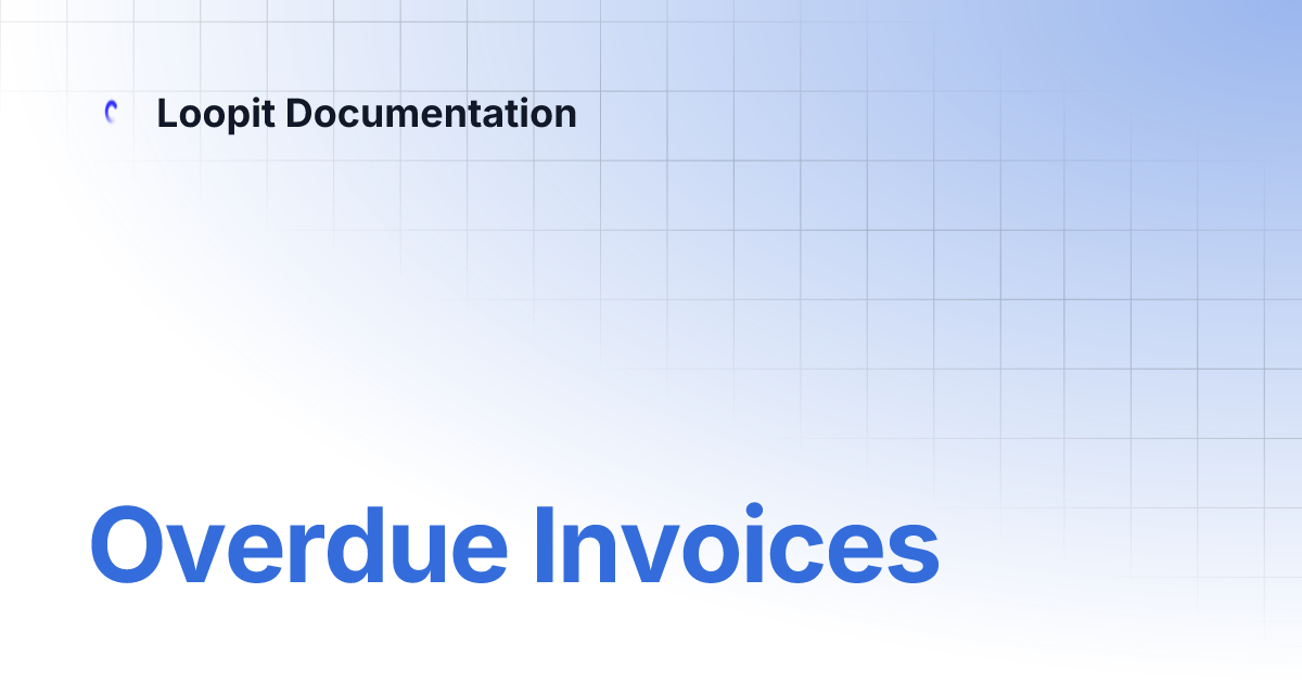 Overdue Invoices | Loopit Documentation