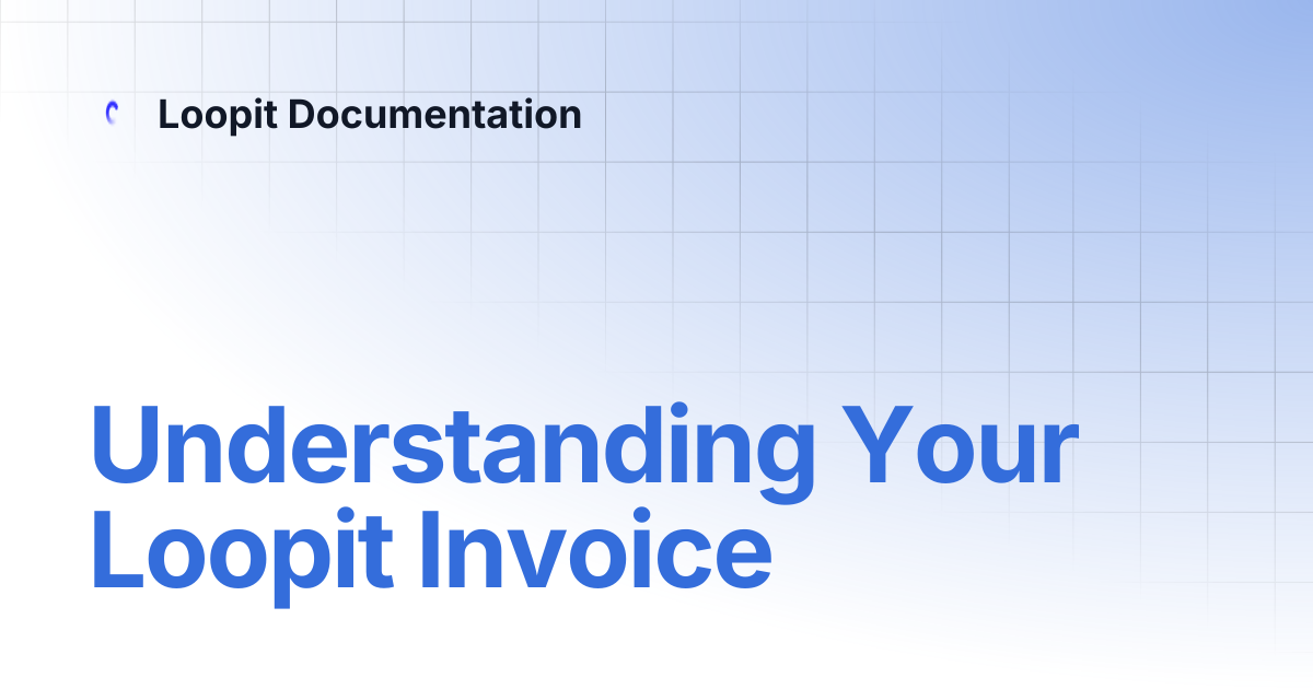 Understanding Your Loopit Invoice | Loopit Documentation