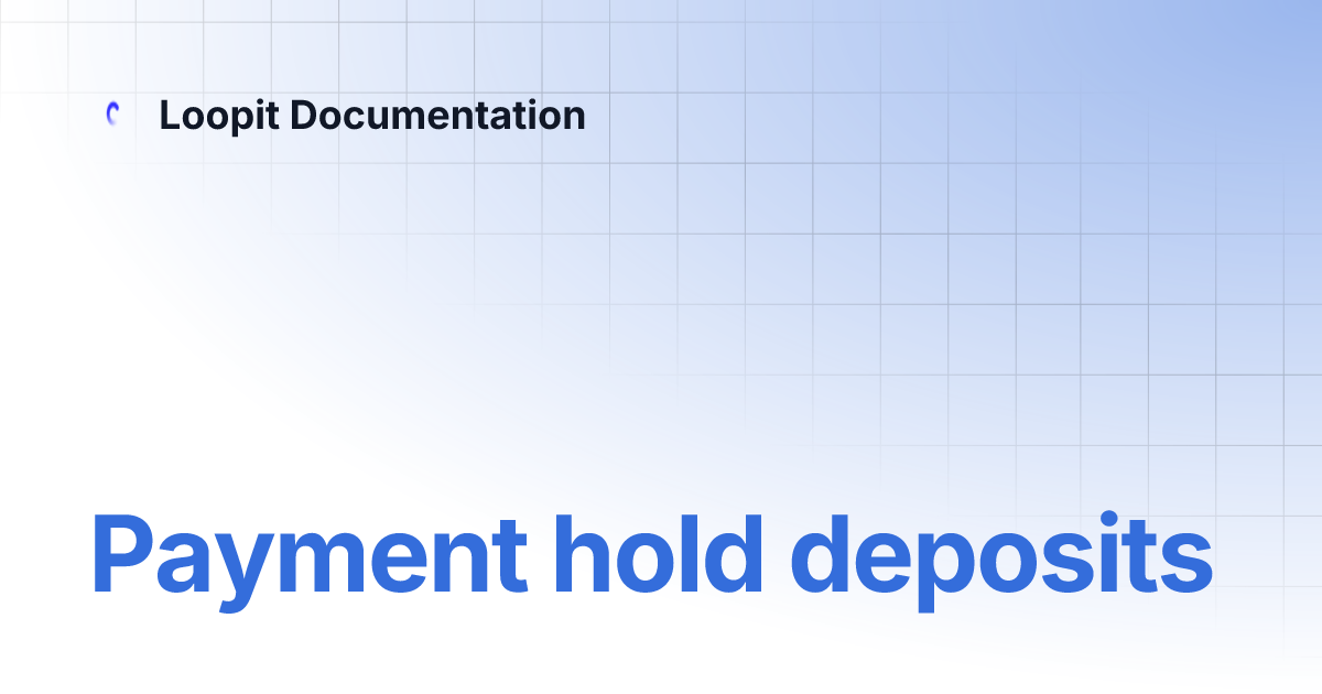 Payment hold deposits | Loopit Documentation