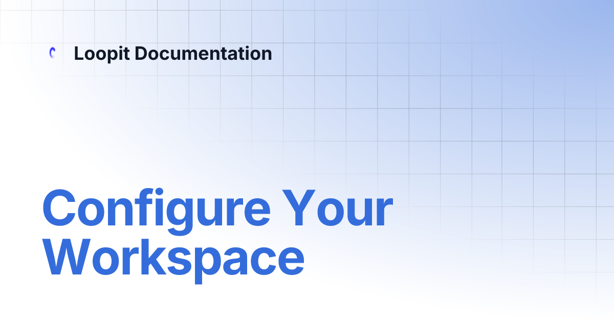 Configure Your Workspace | Loopit Documentation