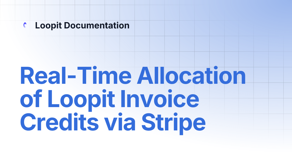 Real-Time Allocation of Loopit Invoice Credits via Stripe | Loopit Documentation