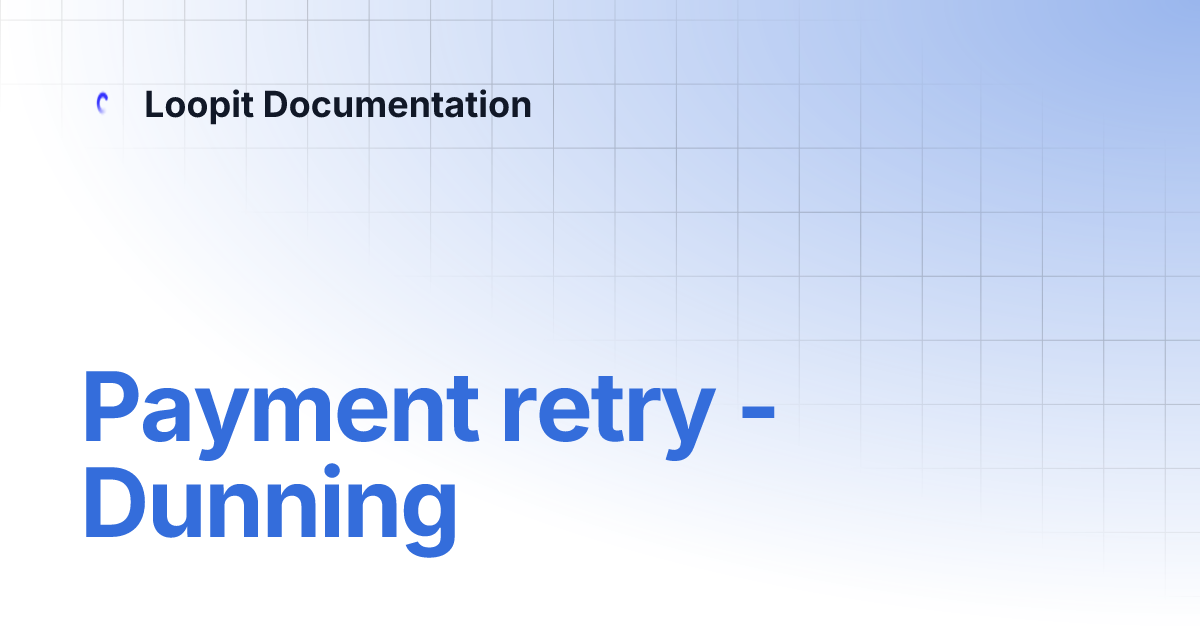 Payment retry - Dunning | Loopit Documentation