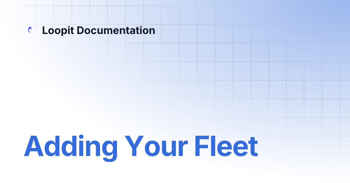 Adding Your Fleet | Loopit Documentation