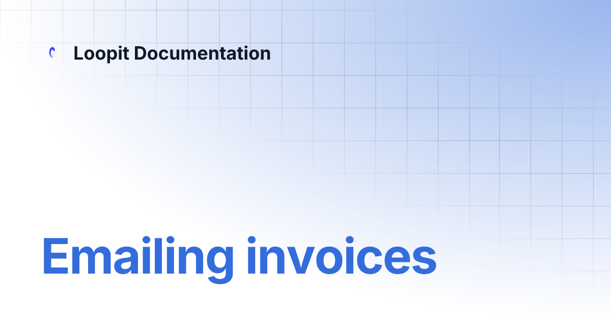 Emailing invoices | Loopit Documentation