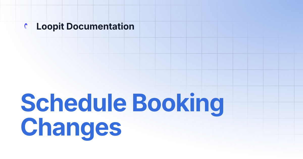 Schedule Booking Changes | Loopit Documentation